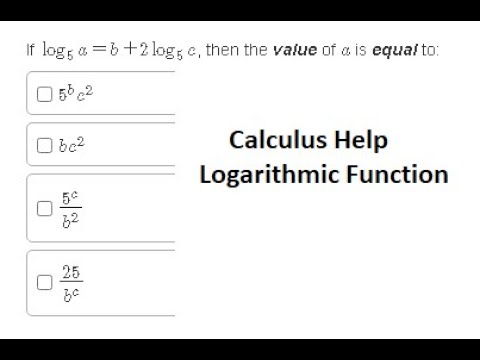 Calculus Help: Logarithmic Function: If log 5 (a) = b + 2log 5 (c ...