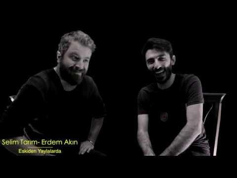 Selim Tarım & Erdem Akın - Eskiden Yaylalarda - YouTube