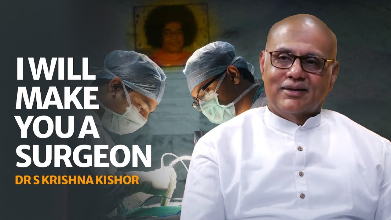 "I Will Make You A Surgeon" | Dr S Krishna Kishor | Life Experiences with Sri Sathya Sai - YouTube