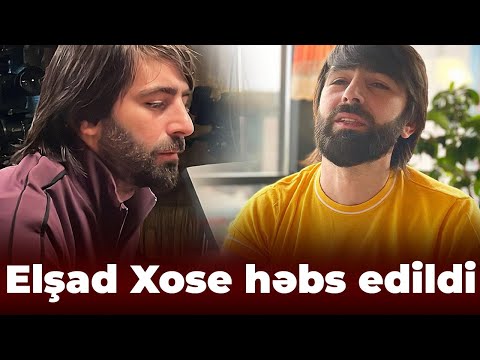 Elşad Xose həbs edildi - SON DƏQİQƏ
