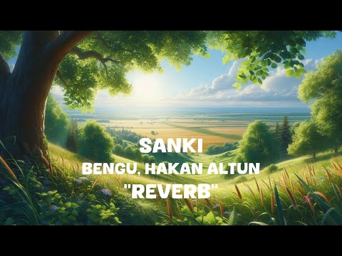 Bengu, Hakan Altun - Sanki (Reverb Lyrics)