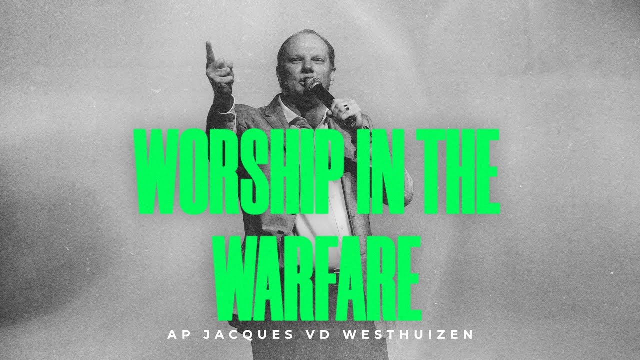 Worship in the Warfare | AP Jacques Vd Westhuizen - YouTube
