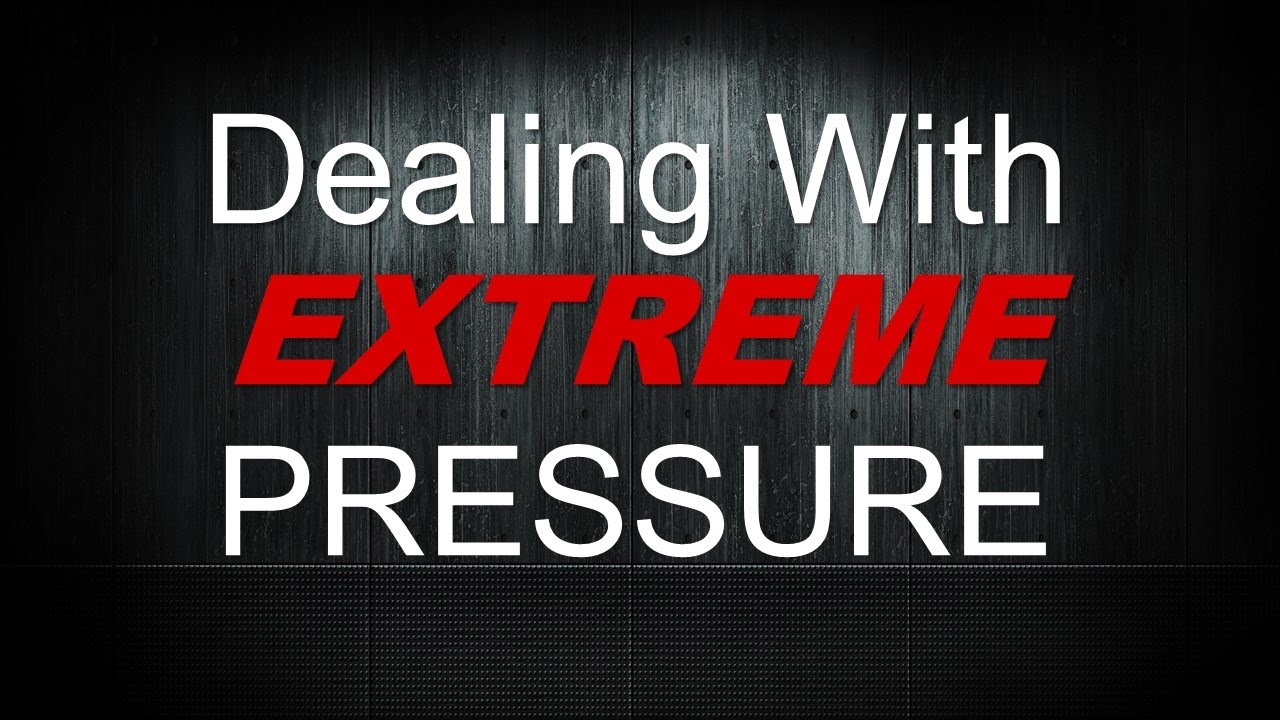 Dealing with EXTREME PRESSURE - YouTube