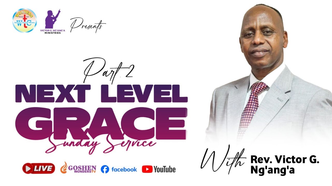 SUNDAY SERVICE | THEME: NEXT LEVEL GRACE PART 2 | REV VICTOR G NG'ANG'A ...