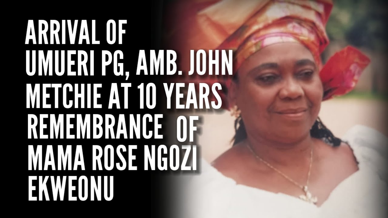 Arrival of Umueri PG, Dr JOHN METCHIE at 10 Years Remembrance of Mama ...