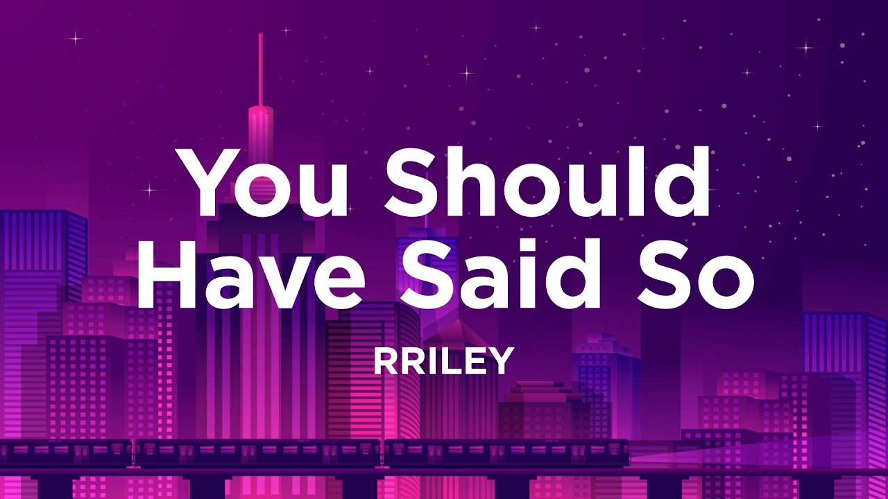 You Should Have Said So - RRILEY (Lyrics) 🎵 - YouTube