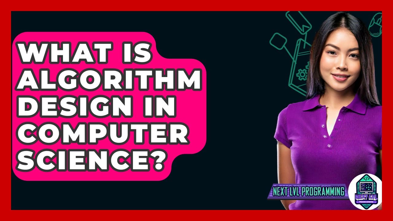 What Is Algorithm Design In Computer Science? - Next LVL Programming - YouTube