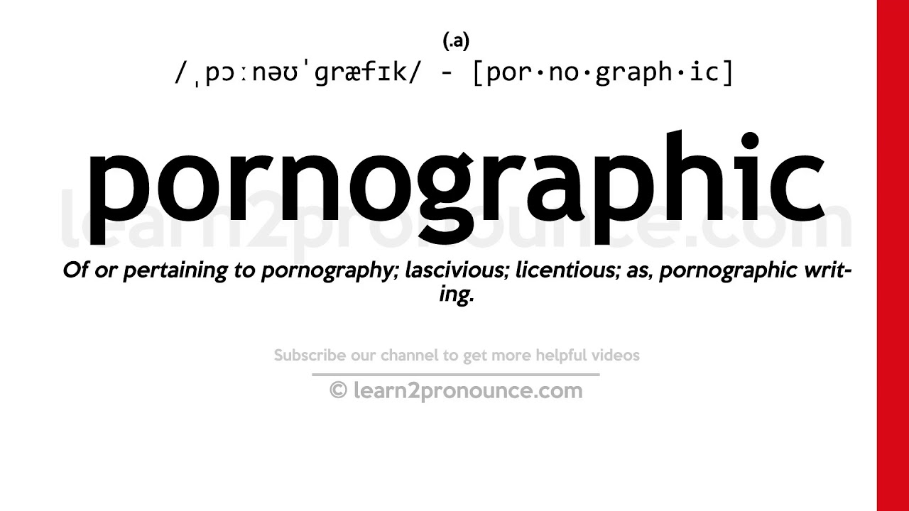 Pronunciation Of Pornographic Definition Of Pornographic Youtube