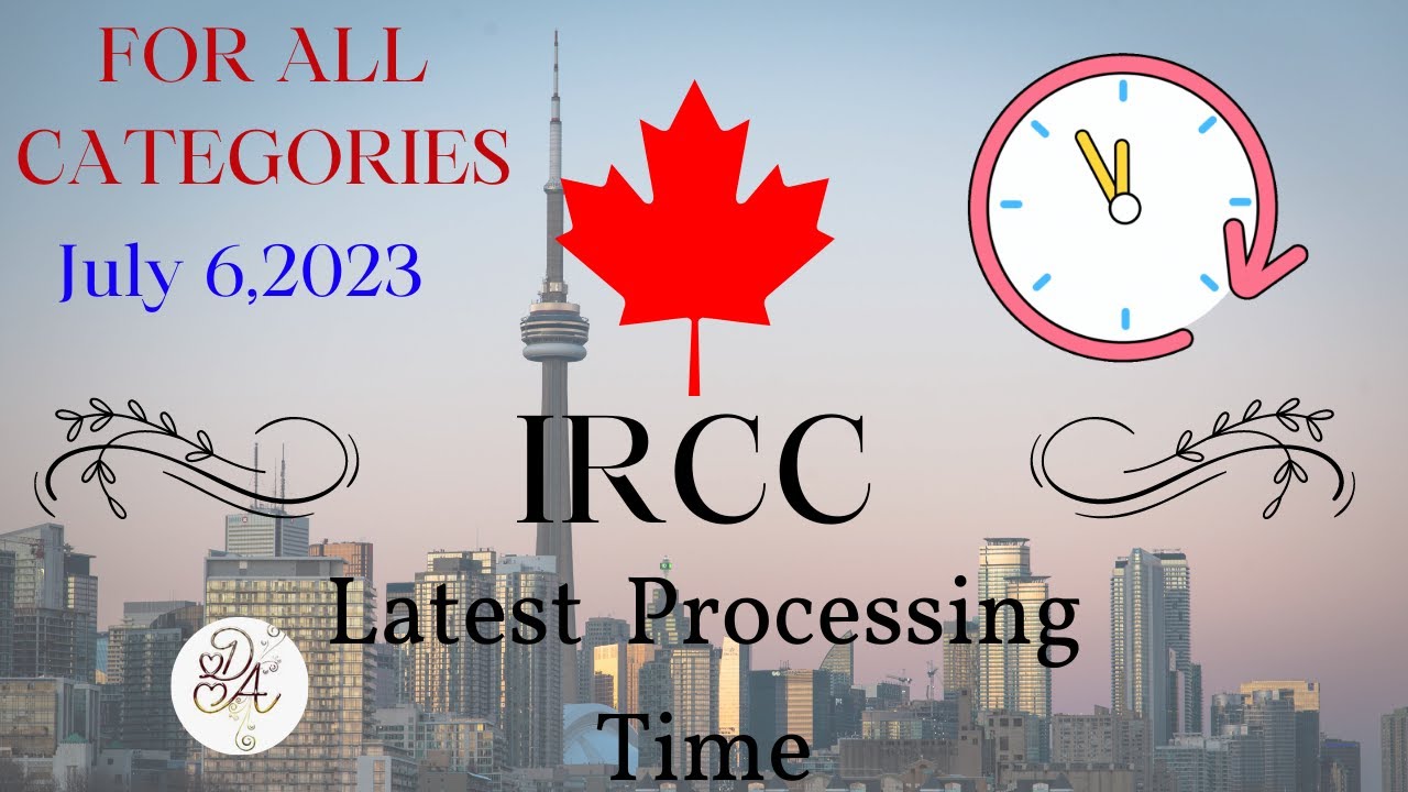 CANADA'S LATEST IRCC PROCESSING TIME FOR ALL CATEGORIES 06.07. 2023 ...