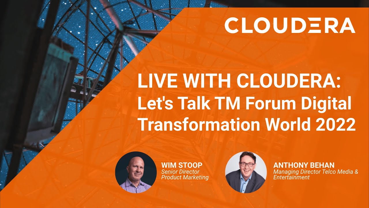 Live With Cloudera: Let’s Talk Let's Talk TM Forum Digital ...