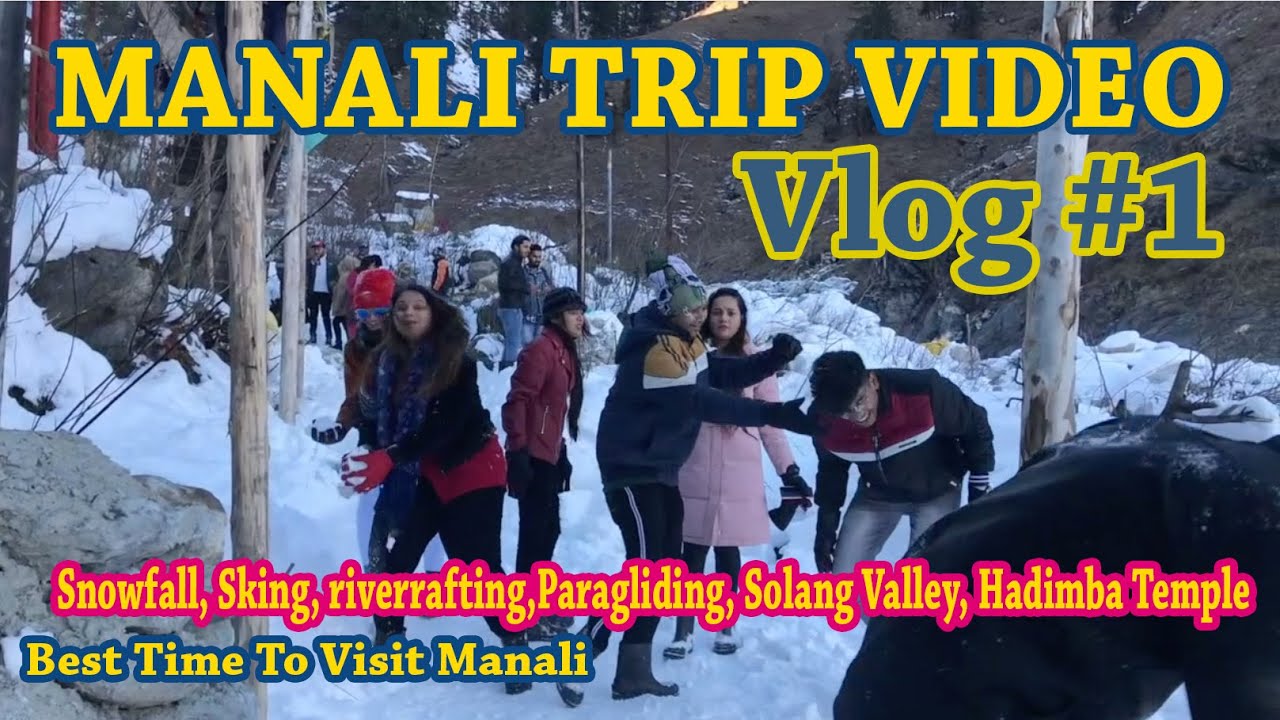 Best Time To Visit Manali | Snow Fall, Solang Valley, River Rafting ...