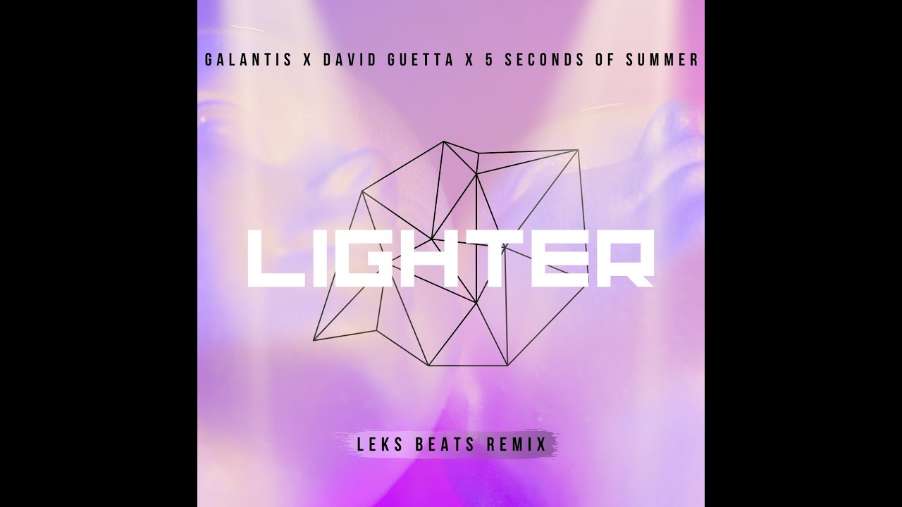 GALANTIS X DAVID GUETTA X 5 SECONDS OF SUMMER - LIGHTER (LEKS BEATS ...