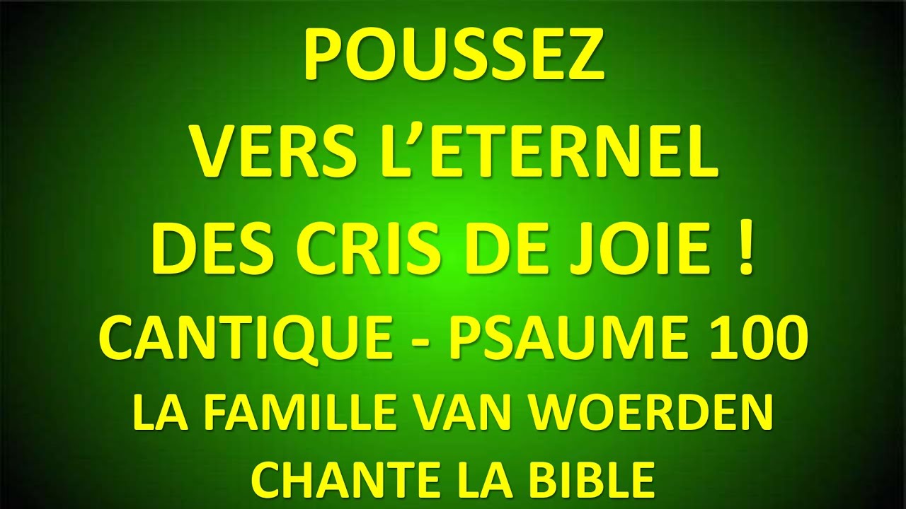 #3 POUSSEZ VERS L’ETERNEL DES CRIS DE JOIE PSAUME 100 LA FAMILLE VAN ...