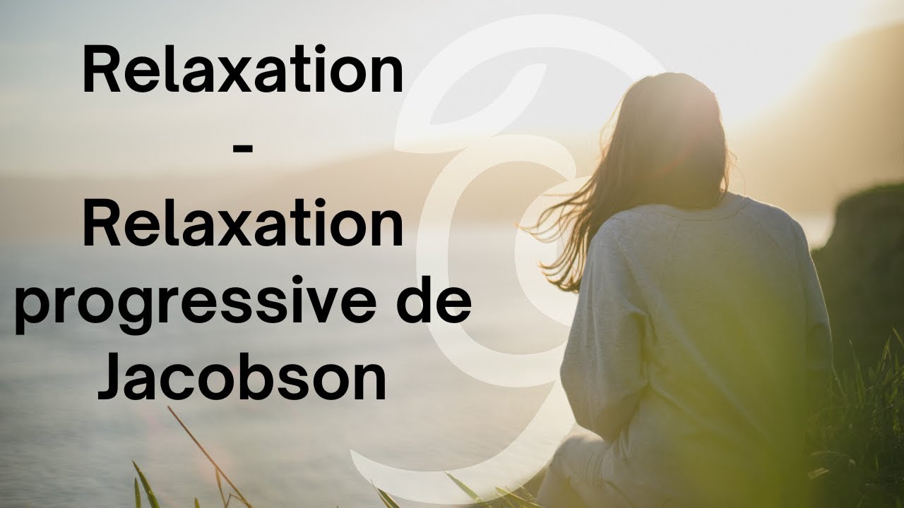 Relaxation - Relaxation progressive de Jacobson - YouTube