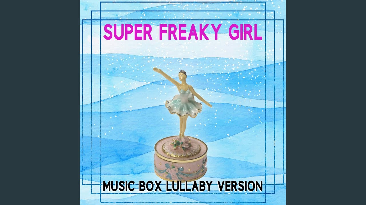 Super Freaky Girl (Music Box Lullaby Version) - YouTube