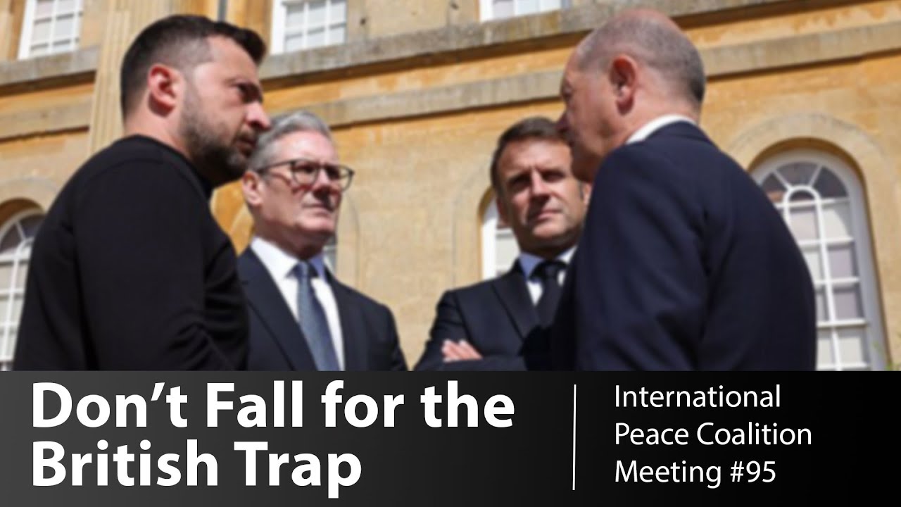 Don’t Fall for the British Trap — International Peace Coalition Meeting ...