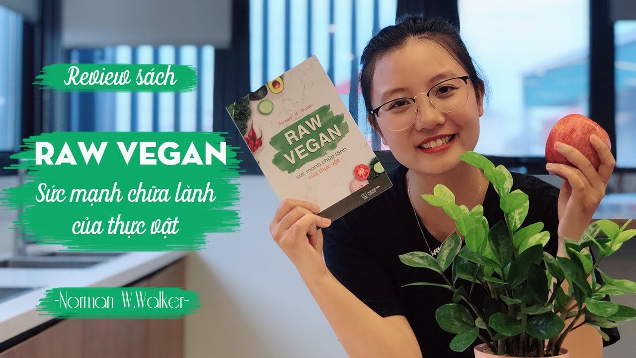 [REVIEW HAY #8] RAW VEGAN - SỨC MẠNH CHỮA LÀNH CỦA THỰC VẬT - NORMAN W ...