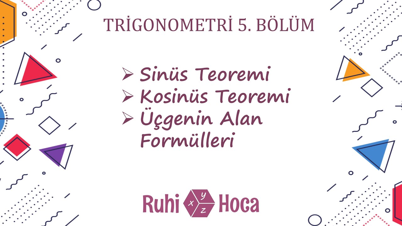 Trigonometri - 5. Bölüm: Sinüs Teoremi, Kosinüs Teoremi ve Üçgenin Alan ...