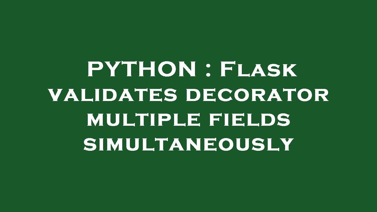 Python Flask Validates Decorator Multiple Fields Simultaneously Youtube 9198