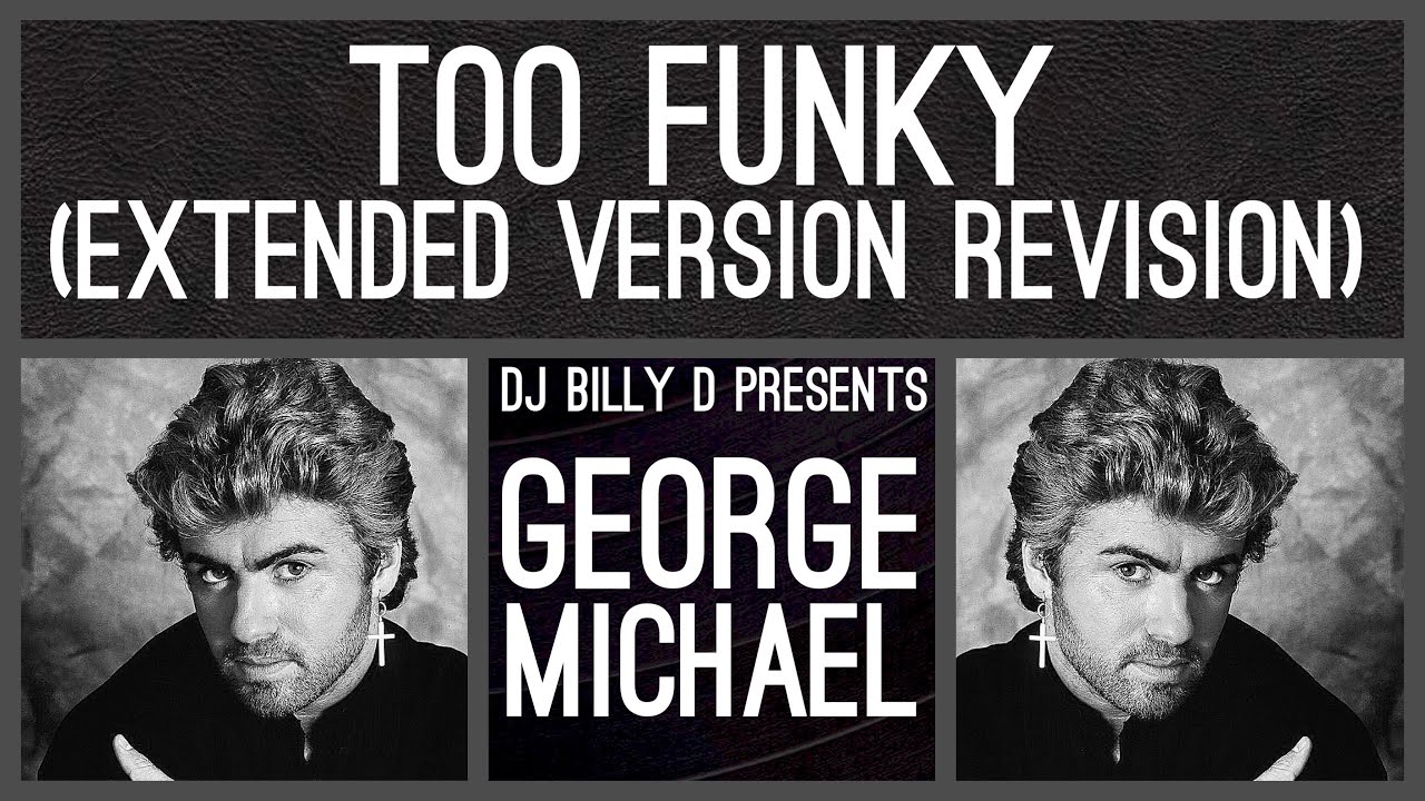 George Michael - Too Funky (Extended Version Revision) - YouTube