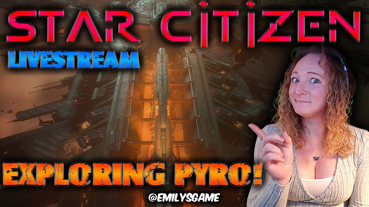 LIVESTREAM: Emily and Friends Tour PYRO 4.0 in Star Citizen EPTU! - YouTube