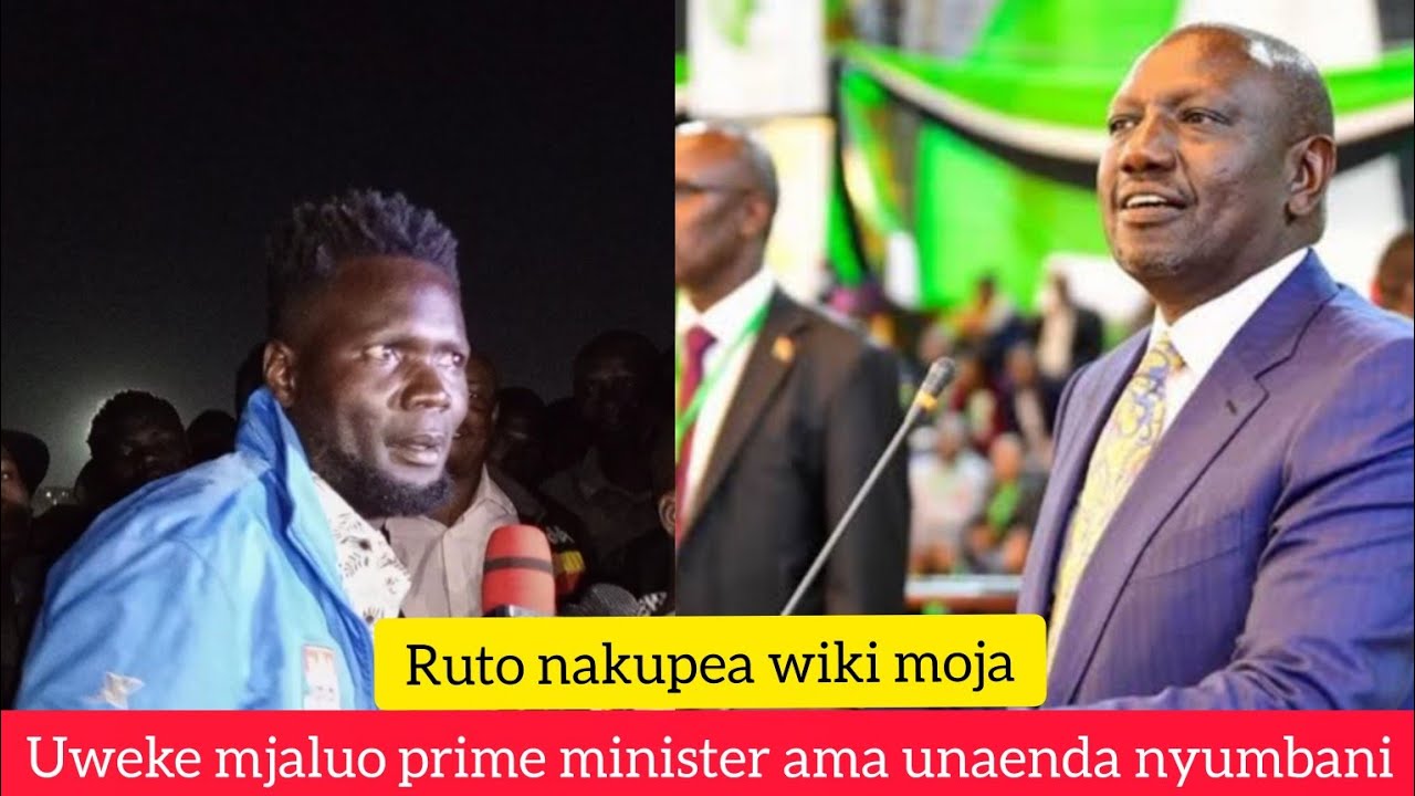 RUTO TUNAKUPEA WIKI MOJA ,UKUE UMEEKA MJALUO PRIME MINISTER''omosh one ...