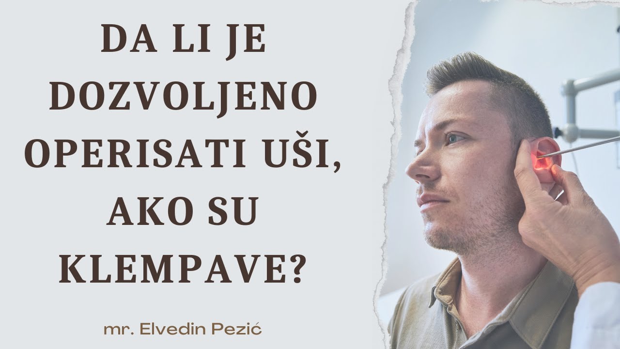 Da li je dozvoljeno operisati uši ako su klempave? - mr. Elvedin Pezić ...