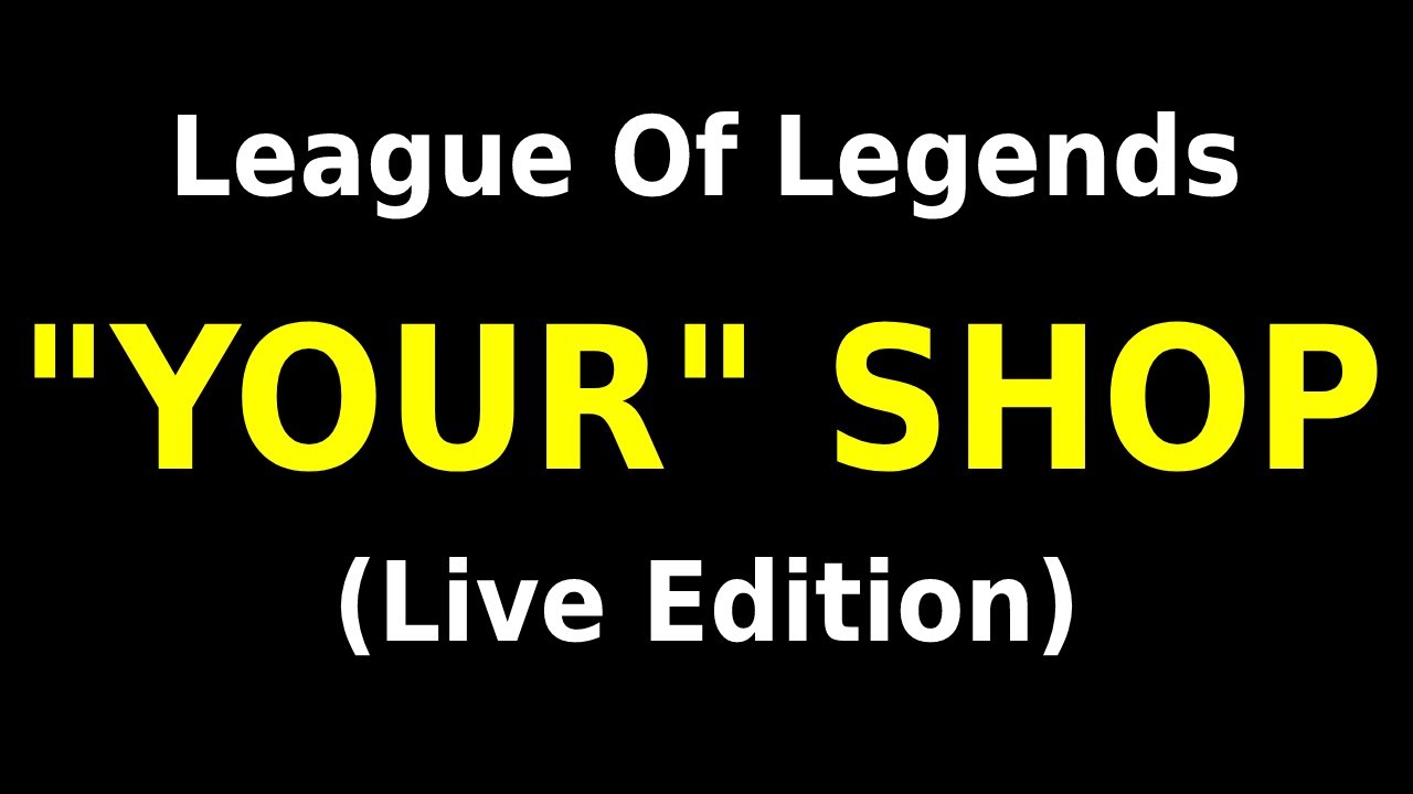 League Of Legends "YOUR SHOP" (Live) - YouTube