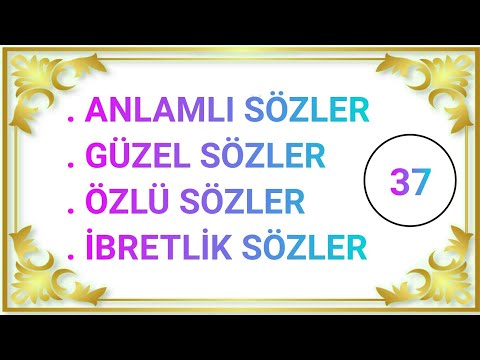 37. Anlamlı Sözler. Özlü Sözler. Güzel Sözler. Hikmetli Sözler. İbretlik Sözler. Düşündürücü Sözler.