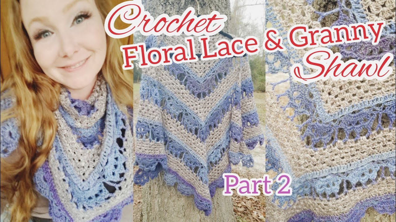 Crochet Floral Lace & Granny Shawl Part 2 - YouTube