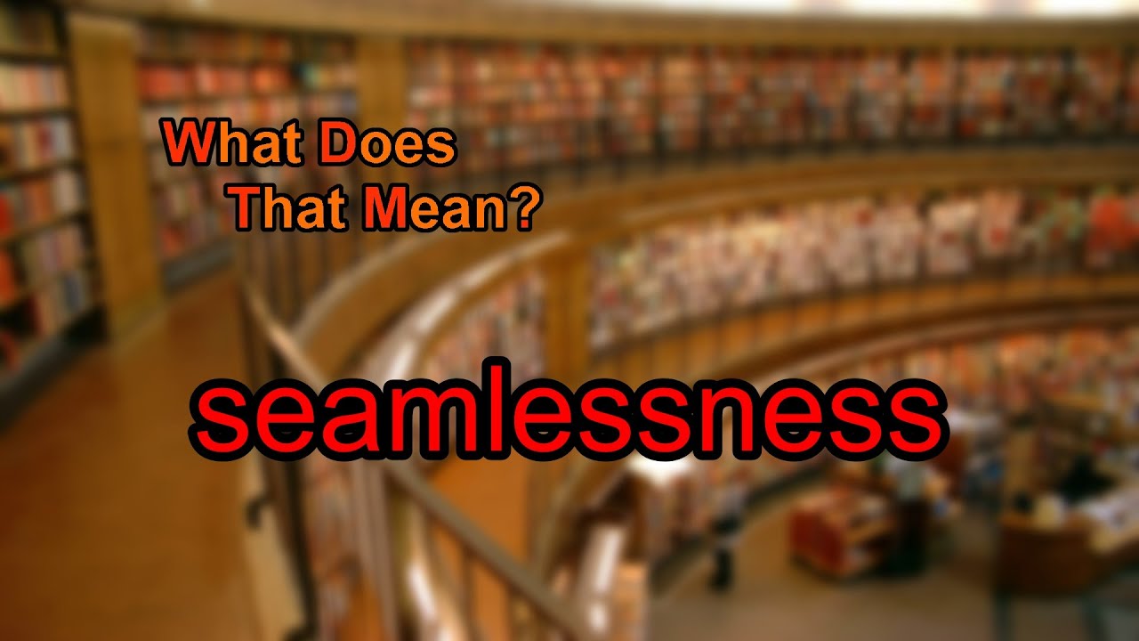 What does seamlessness mean? - YouTube