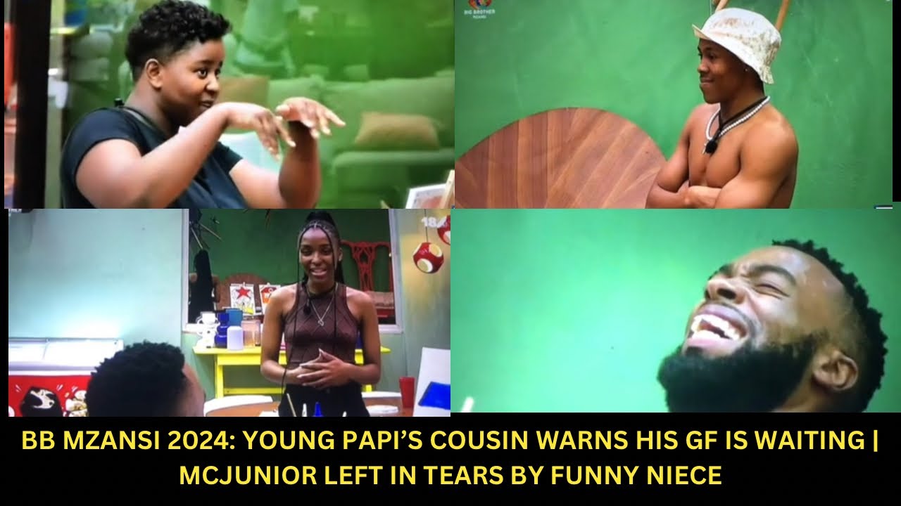 BB MZANSI 2024: YOUNG PAPI’S COUSIN WARNS HIS GF IS WAITING | MCJUNIOR LEFT IN TEARS BY FUNNY ...