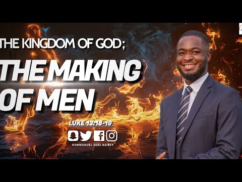 THE KINGDOM OF GOD (THE MAKING OF MEN) | EMMANUEL OSEI ASIBEY - YouTube