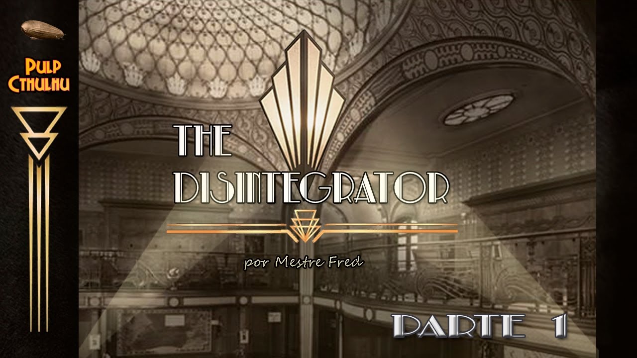 PULP CTHULHU - THE DISINTEGRATOR - PARTE 1/2 - YouTube