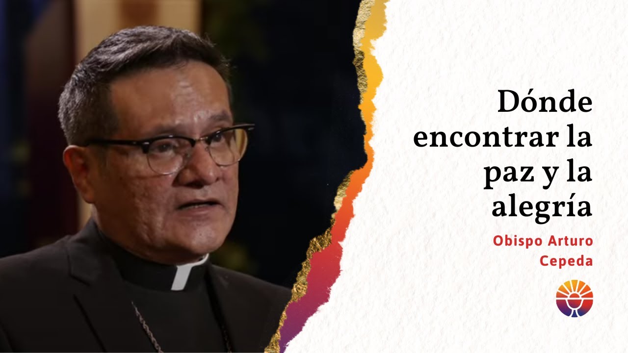 Dónde encontrar la paz y la alegría que necesitas – Obispo Arturo ...