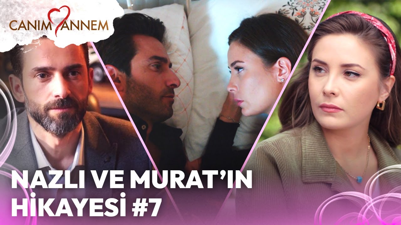 Nazlı ve Murat'ın Hikayesi 7 | Canım Annem - YouTube