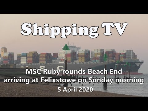 MSC Ruby rounds Beach End and arrives at Felixstowe; 5 April 2020