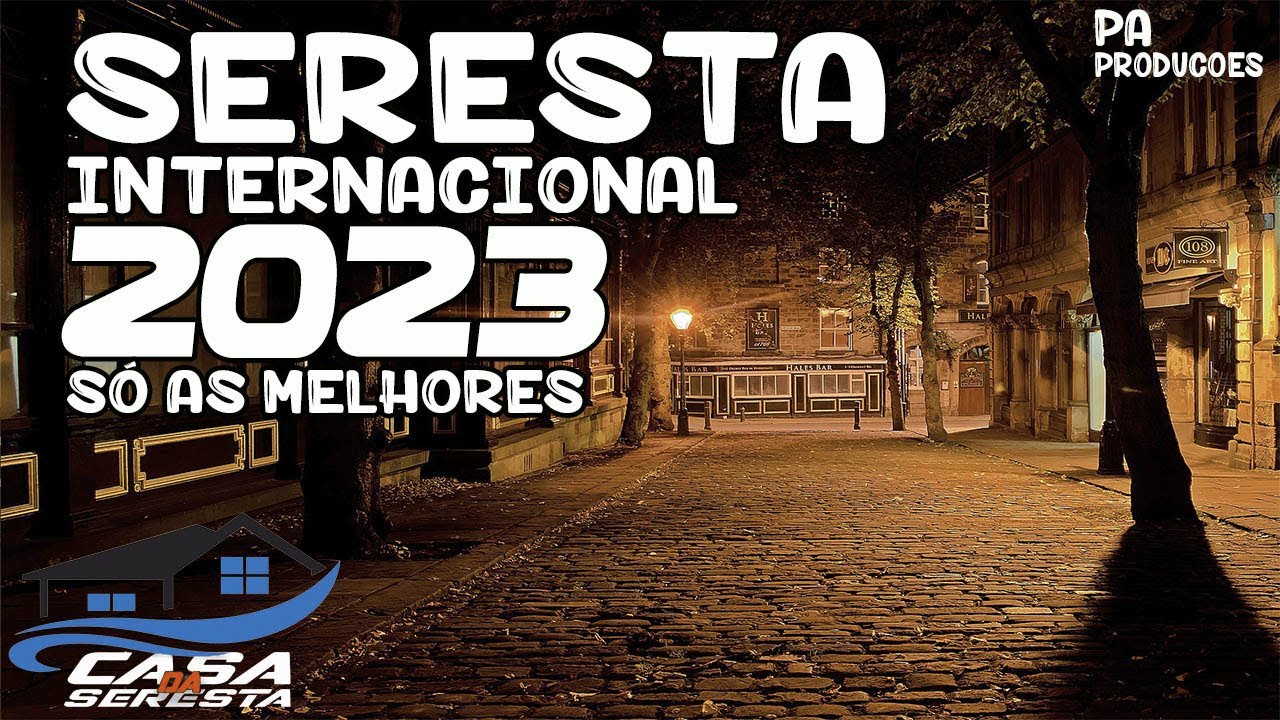 SERESTA INTERNACIONAL 2023 - AS MELHORES MUSICAS INTERNACIONAIS EM ...