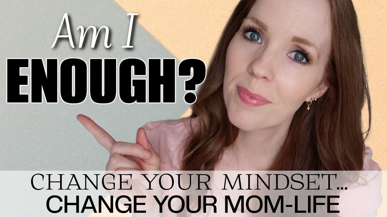 ARE YOU ENOUGH AS A MOM? | MOM MINDSET | CHANGE YOUR MINDSET, CHANGE ...