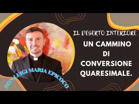 CATECHESI DI DON LUIGI MARIA EPICOCO || UN CAMMINO DI CONVERSIONE QUARESIMALE - IL DESERTO ...