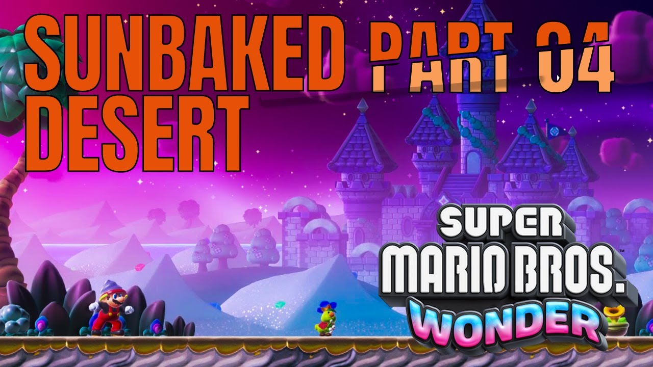 SUPER MARIO BROS WONDER W4 SUNBAKED DESERT WALKTHROUGH PART 04 GUIDE BY ...