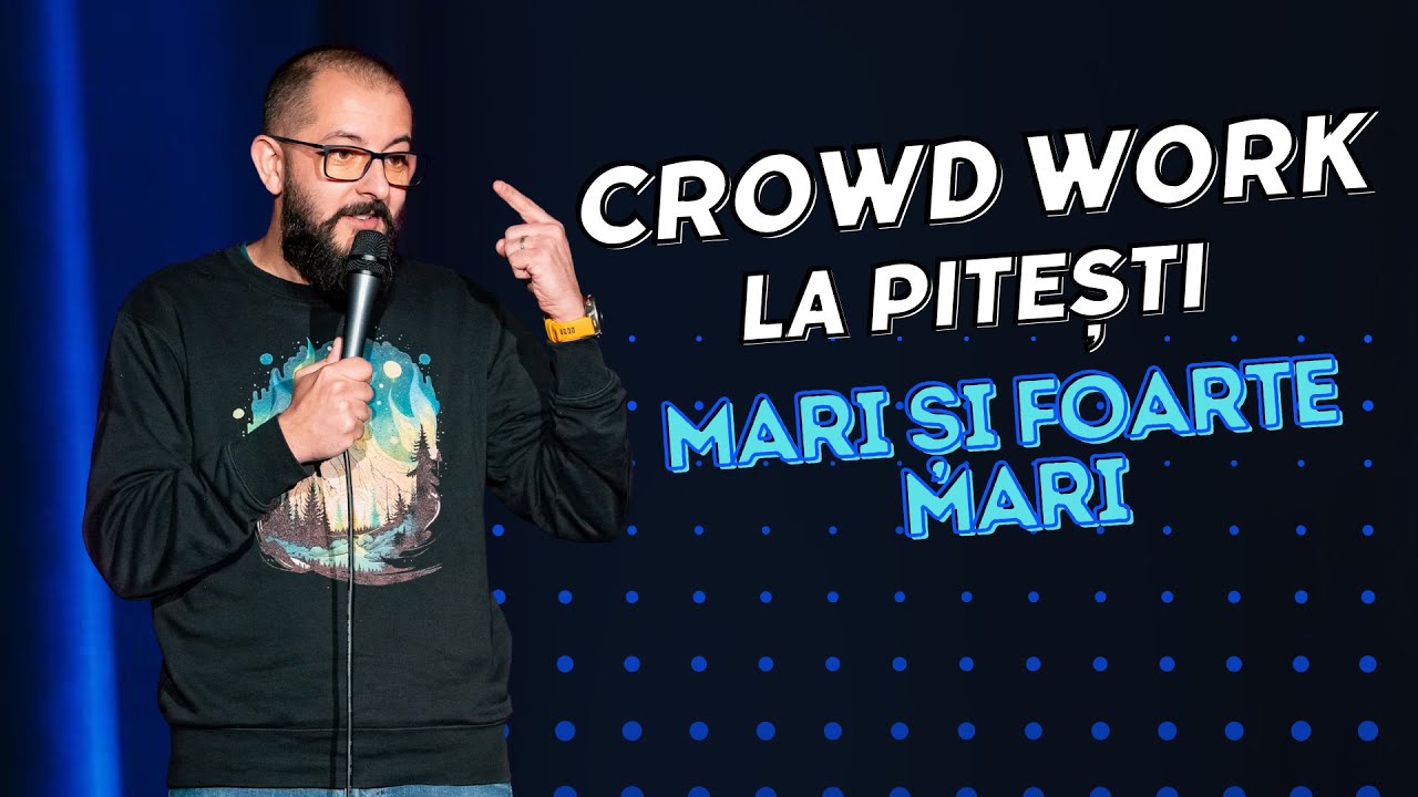 Crowd Work la Pitești cu Gabriel Gherghe | Mari și foarte mari - YouTube