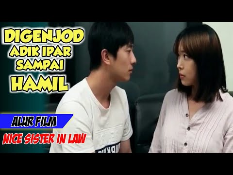 Enak-Enak Sama Adik Ipar Sampe Hamil - Alur Cerita Film Nice Sister In Law 2016