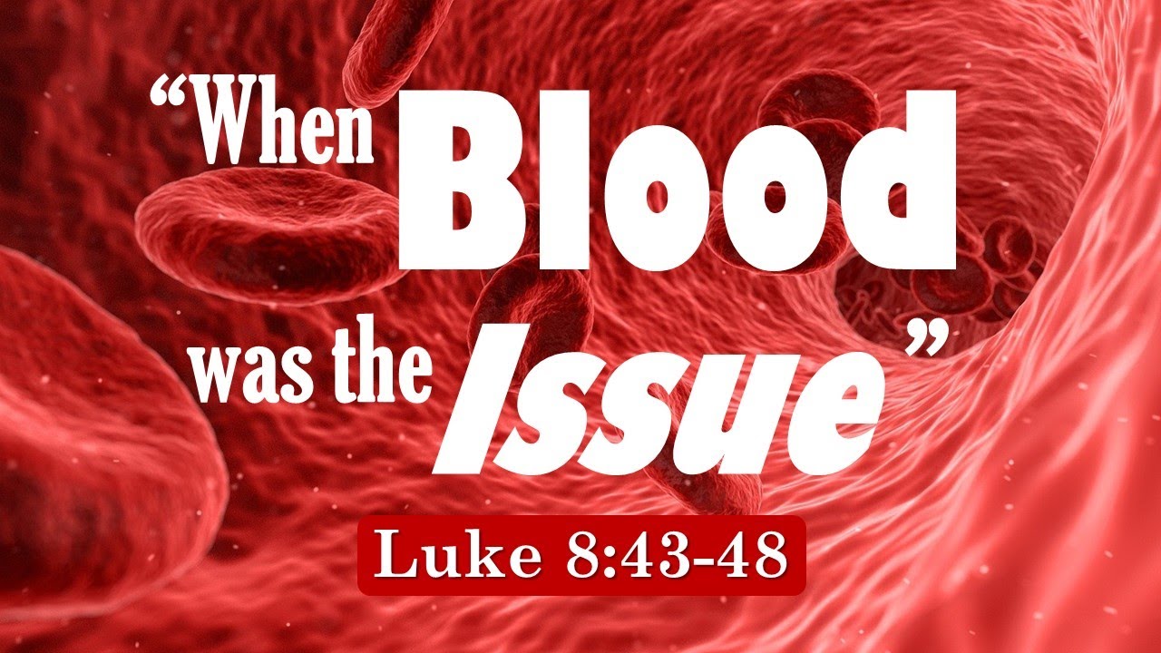 When Blood Was The Issue Luke 8 43 48 YouTube When Blood Was The Issue Luke 8 43 48 YouTube
