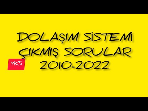 11. DOLAŞIM SİSTEMİ ÇIKMIŞ SORULAR / 2010-2022