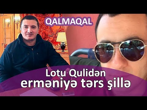 Lotu Qulidən erməniyə tərs şillə