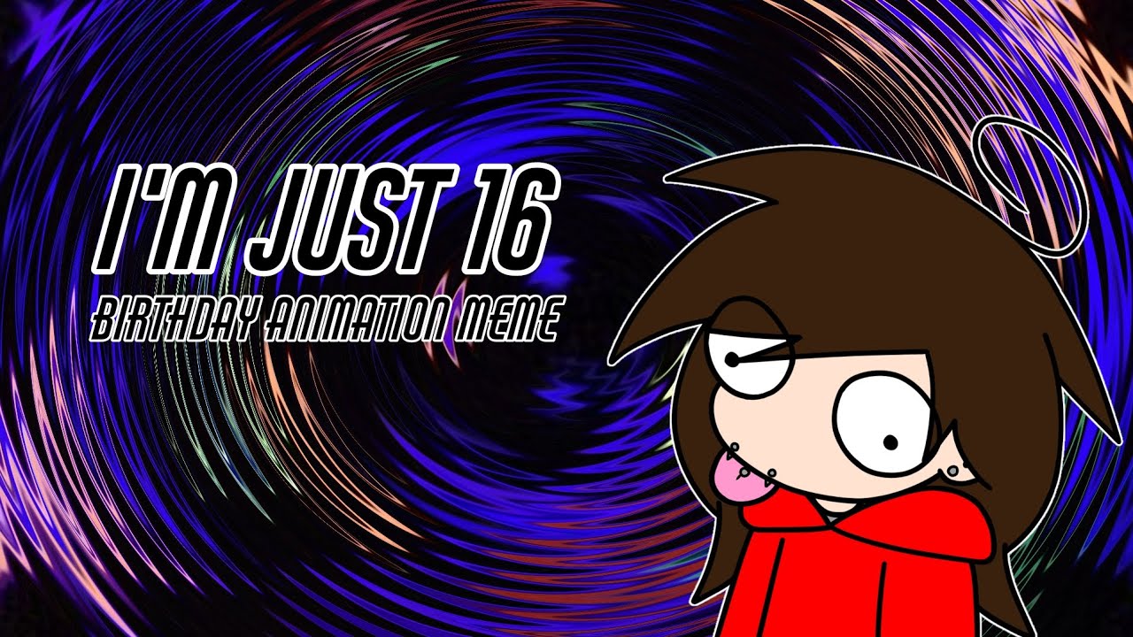 I'm just 16 | Animation meme - YouTube