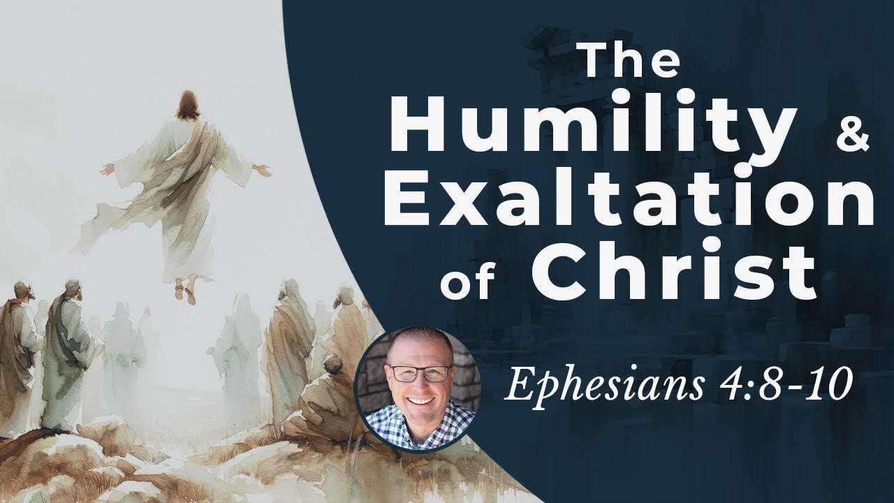 The Humility and Exaltation of Christ (Eph. 4:8-10) • Ephesians Bible ...