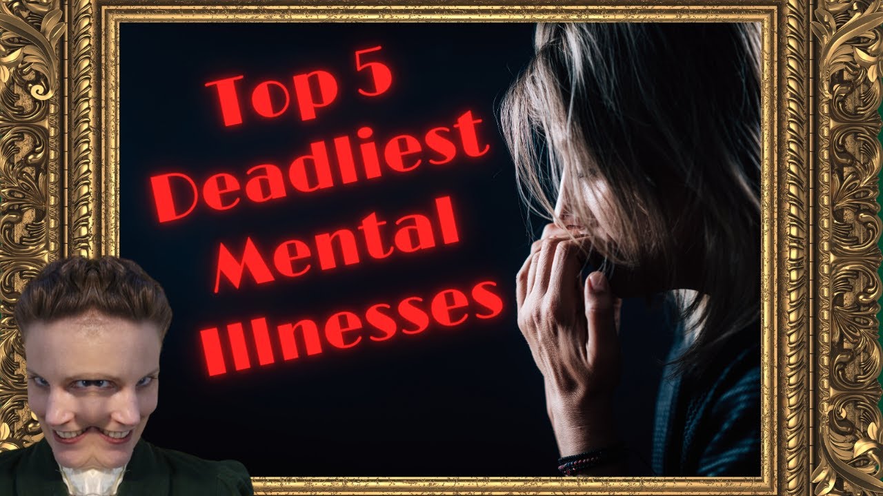 Top 5 Deadliest Mental Illnesses YouTube top-5-deadliest-mental-illnesses-youtube