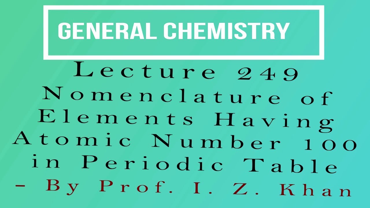 General Chemistry Lecture 249 - Nomenclature of Elements Having Atomic ...